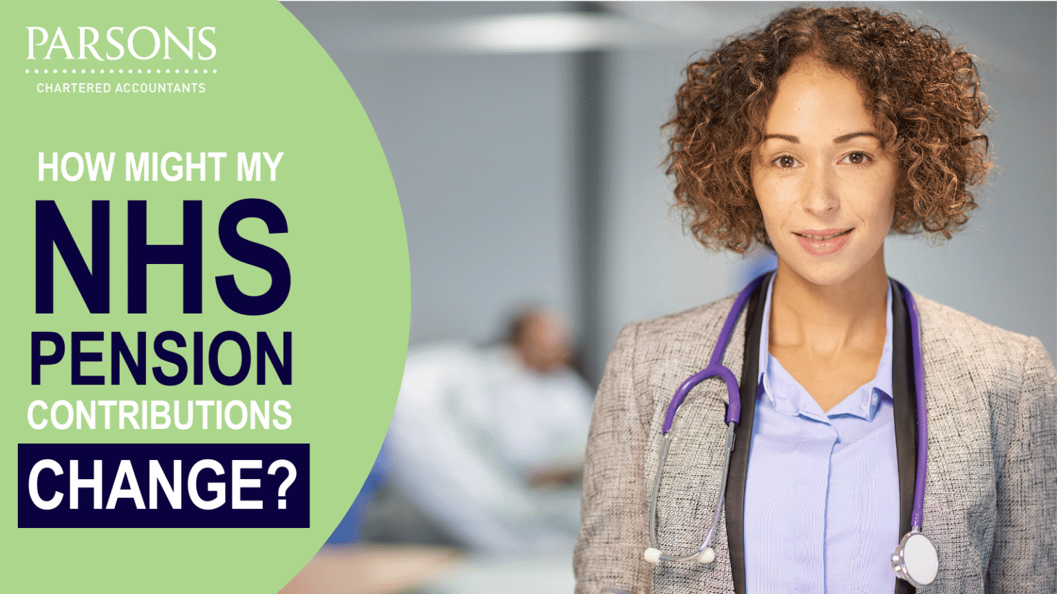 How could the NHS Pension contributions review affect me? - Parsons ...